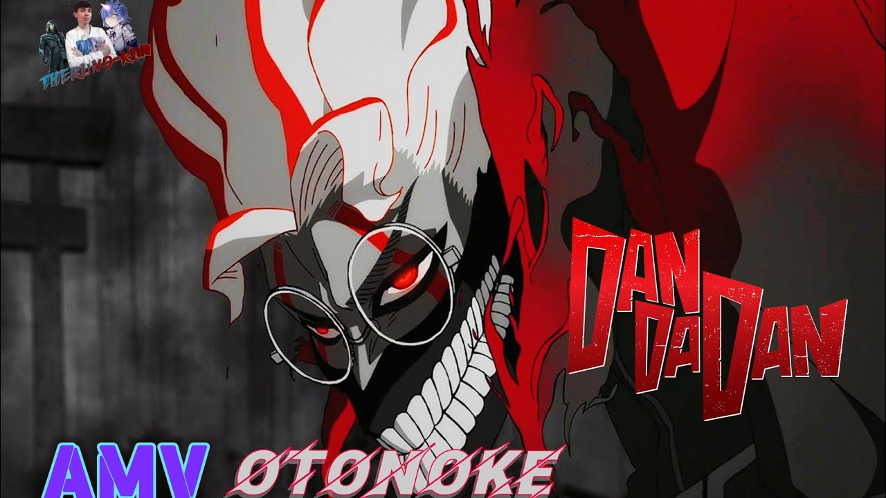 Dan Da Dan〘AMV〙Opening-Otonoke - YouTube