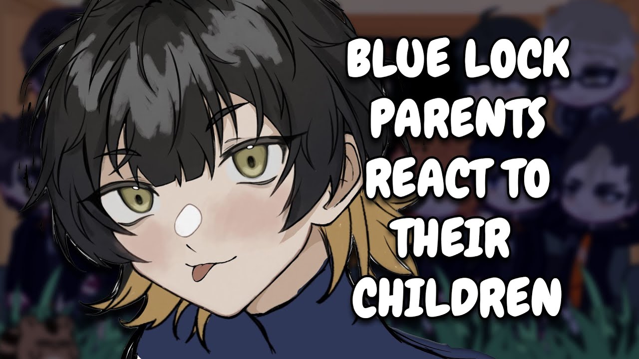 Blue Lock Parents React To Their Children || Gacha React - YouTube