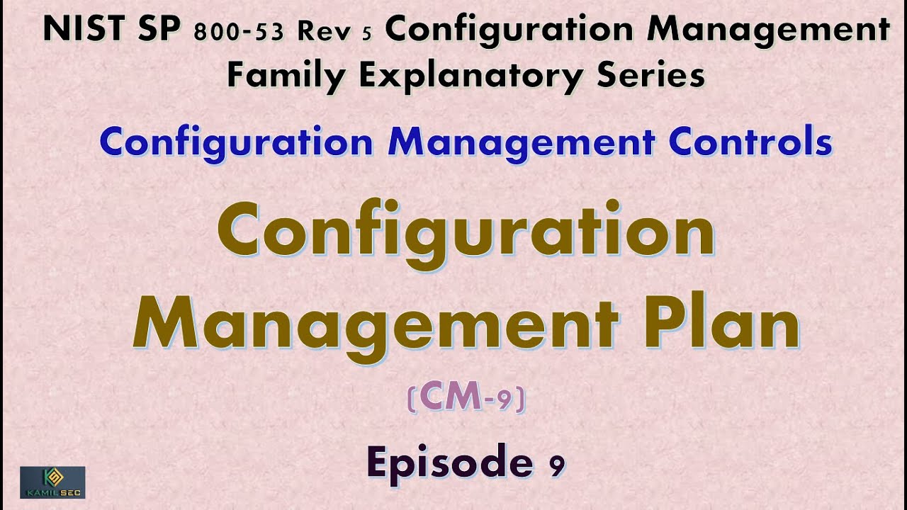 Episode 9: Configuration Management Plan (CM-9 Explained) | KamilSec ...