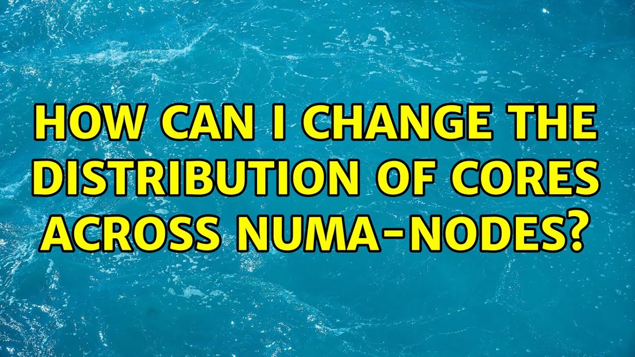 How can I change the distribution of Cores across NUMA-nodes? - YouTube