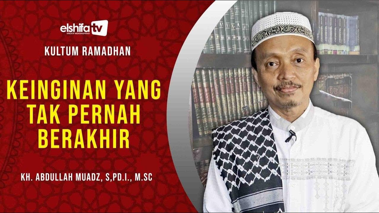 KEINGINAN YANG TAK PERNAH BERAKHIR - KH. Abdullah Muadz, S,Pd.I., M.Sc ...