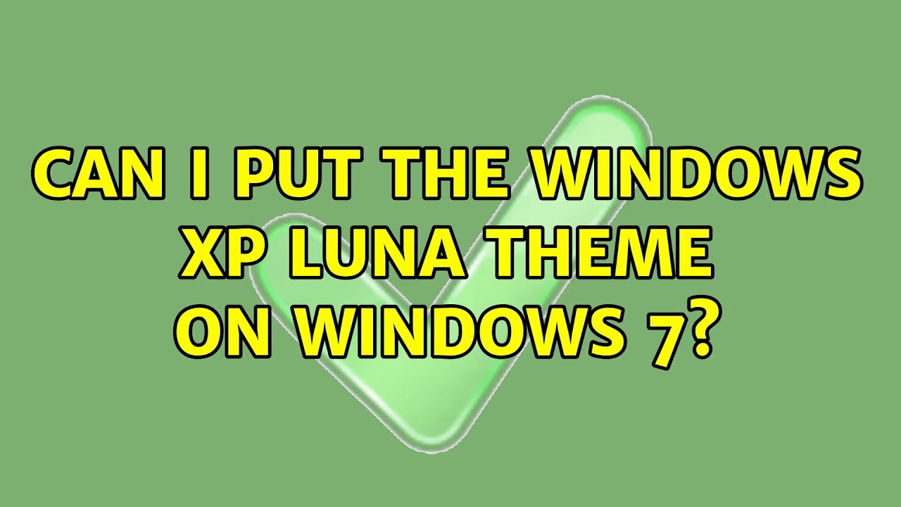Can I put the Windows XP Luna Theme on Windows 7? (2 Solutions!!) - YouTube