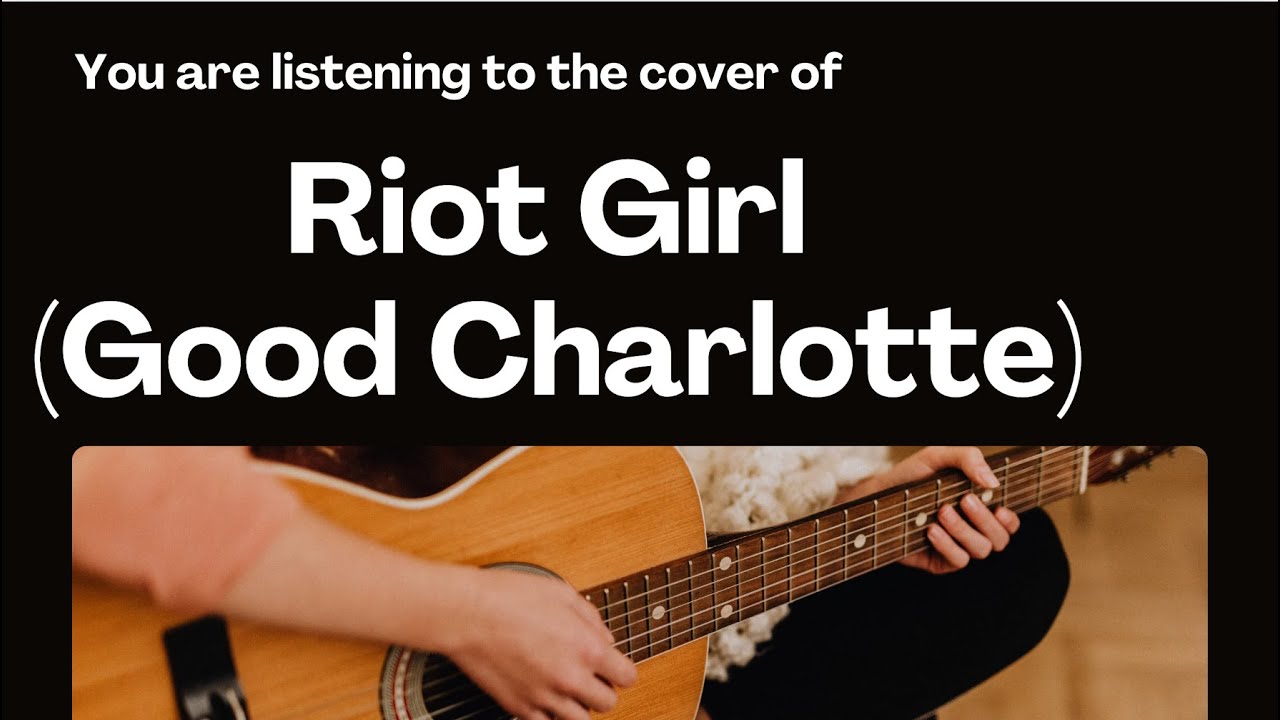 15. Riot Girl (Covering Good Charlotte) - YouTube