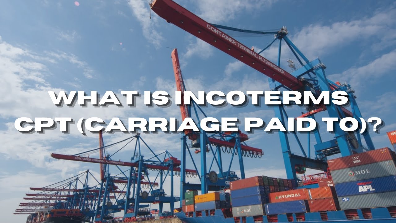 What Is Incoterms CPT (Carriage Paid To)? - YouTube