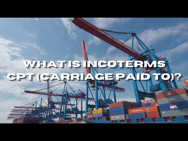 Incotermscpt CPT Incoterms: Are They The Right Choice For Your