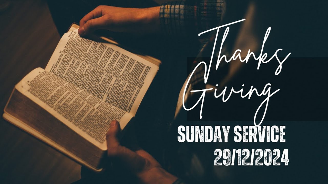 29/12/2024 THANKS GIVING SUNDAY SERVICE - YouTube