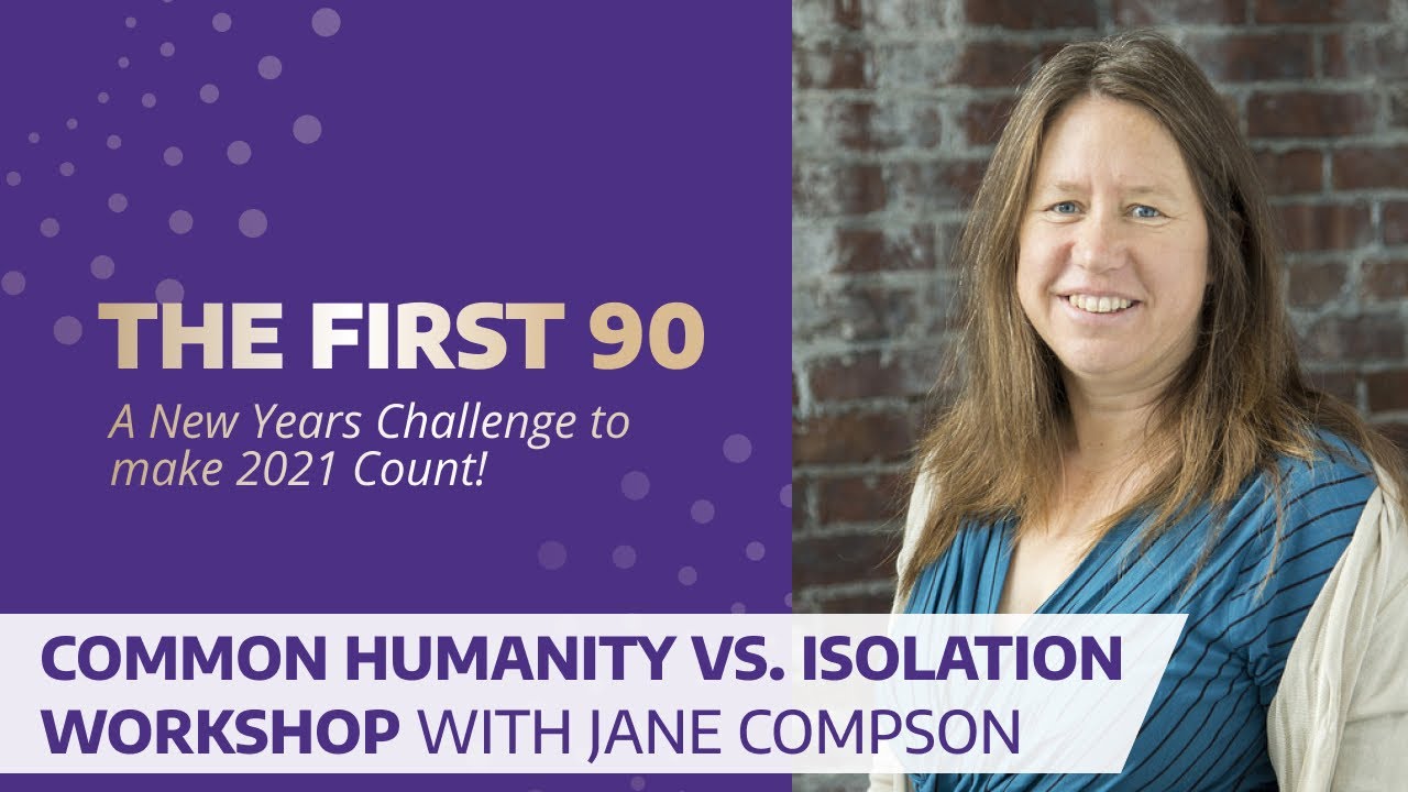 The First 90: Common Humanity vs. Isolation Workshop with Jane Compson ...