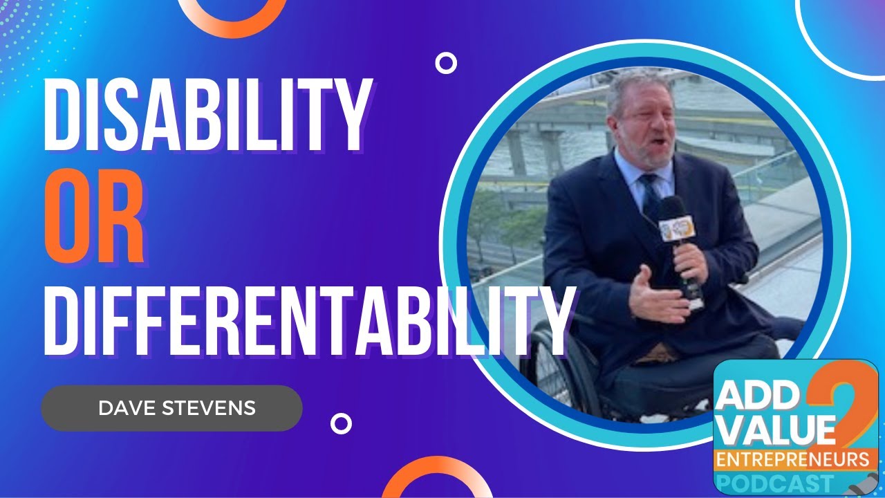 Dave Stevens Disability or Differentability Add Value 2 Entrepreneurs ...
