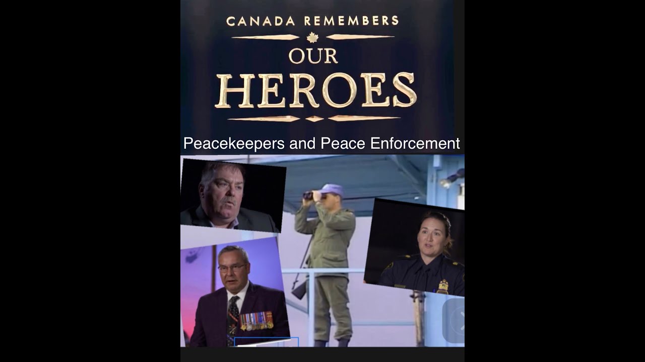 Canada Remembers Our Heroes: Peacekeepers and Peace Enforcement ...