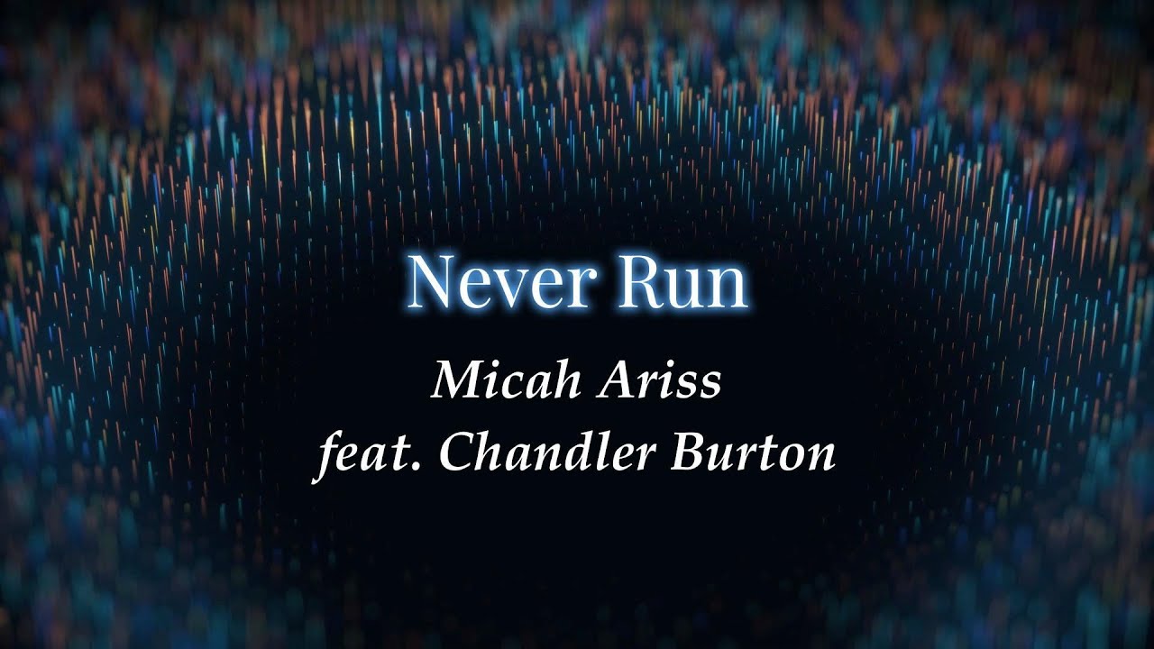 Micah Ariss - Never Run (feat. Chandler Burton) [Lyrics] - YouTube