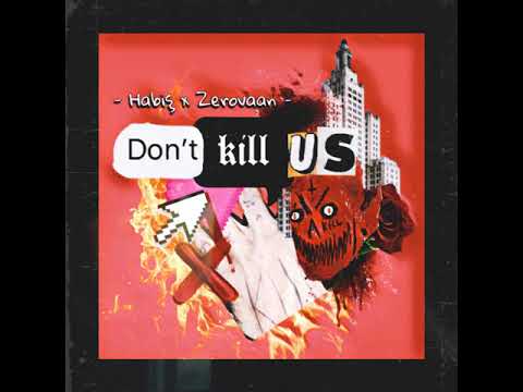 Don't Kill Us (feat. Habiş)