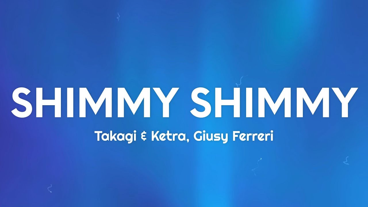Takagi & Ketra, Giusy Ferreri - SHIMMY SHIMMY (Testo/Lyrics) - YouTube