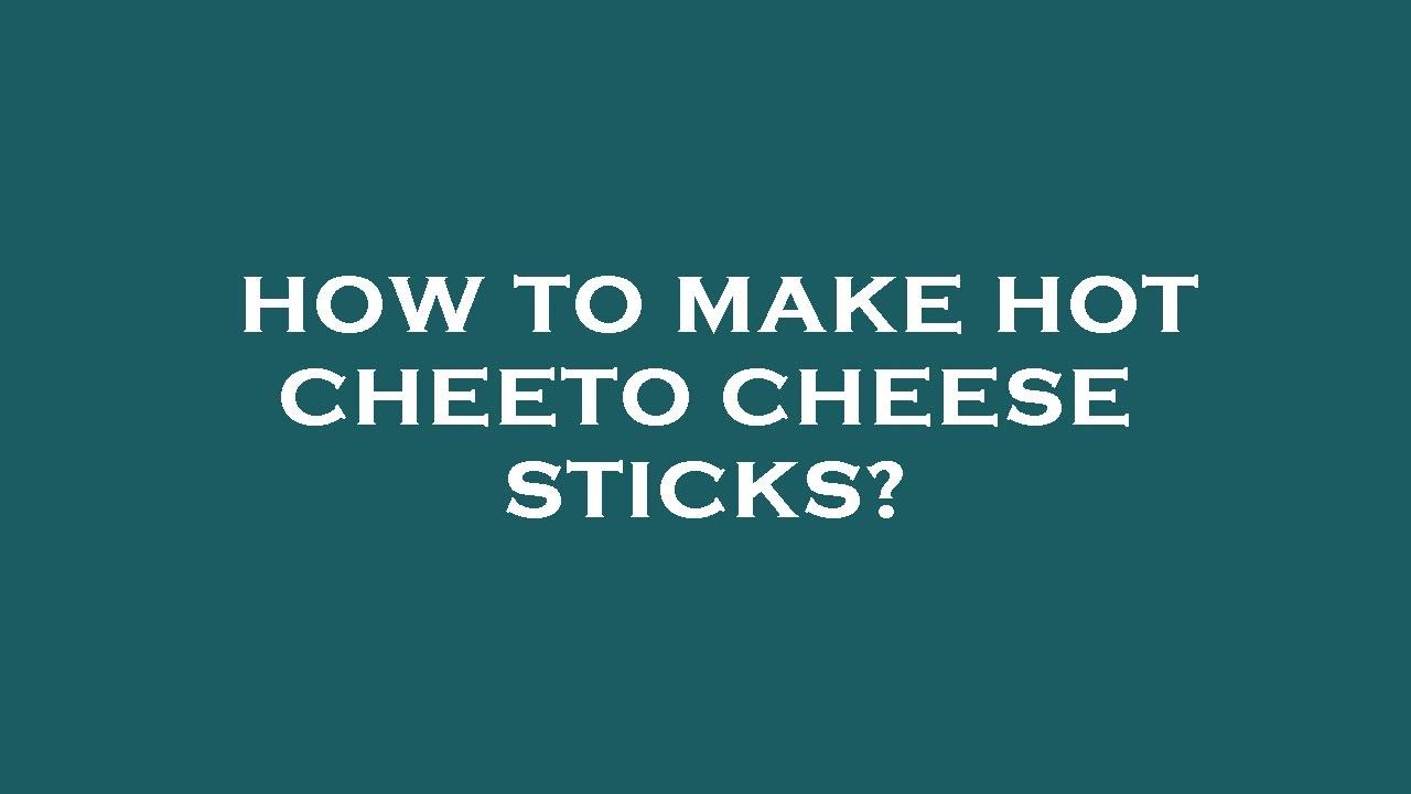How to make hot cheeto cheese sticks? - YouTube