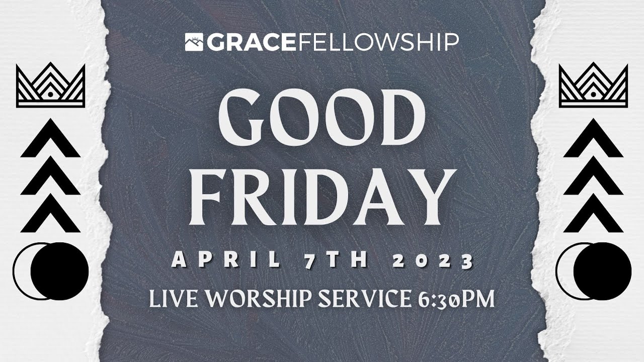 Grace Fellowship LIVE Worship Service | Good Friday Worship Service ...
