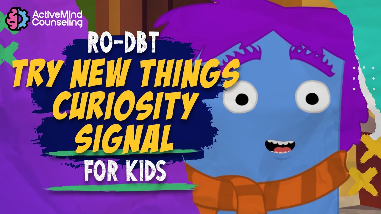 Radical Openness for Kids: Trying New Things - Curiosity Signal (RO-DBT ...