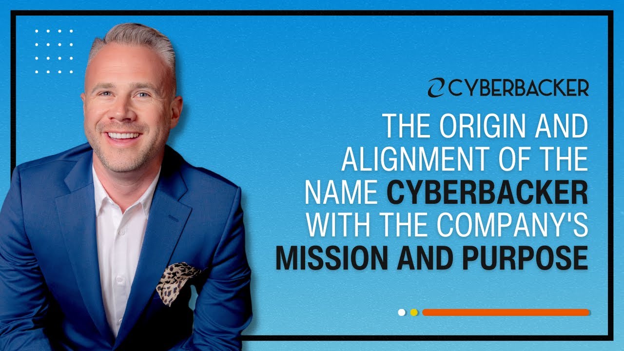 The Origin and Alignment of the Name Cyberbacker with the Company's ...