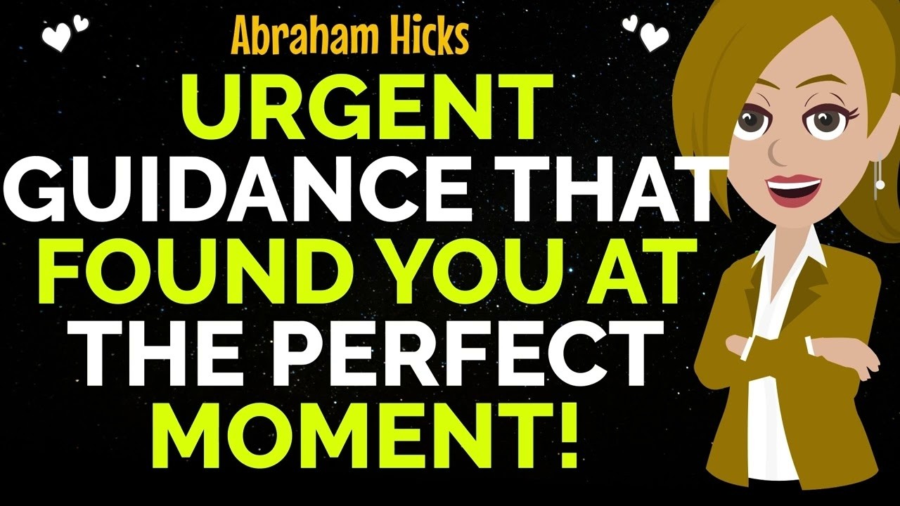 Urgent Guidance That Found You At The Perfect Moment! Abraham Hicks ...