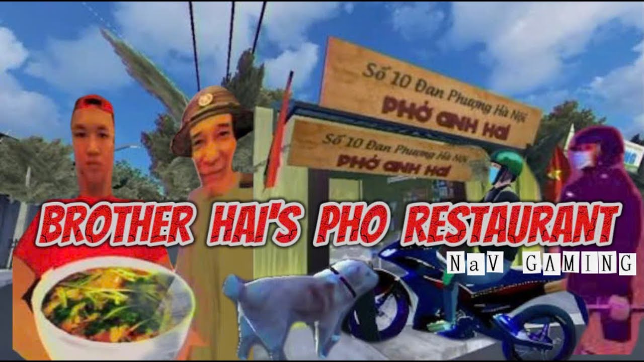 (VIDEO LIVE)Brother Hai's Pho Restaurant : GAME VIỆT MỚI SIÊU BỰA TUYỆT ...