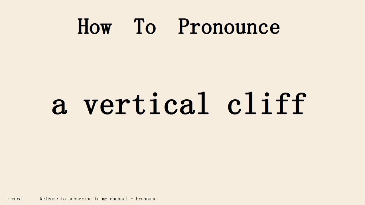 How to pronounce a vertical cliff in english.Start with A. - YouTube