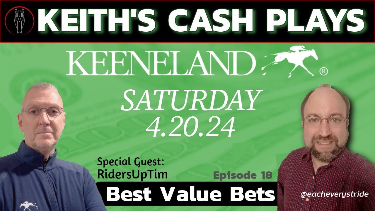 KEITH's CASH PLAYS Episode 18 | KEENELAND 4/20/24 | FREE PICKS - YouTube