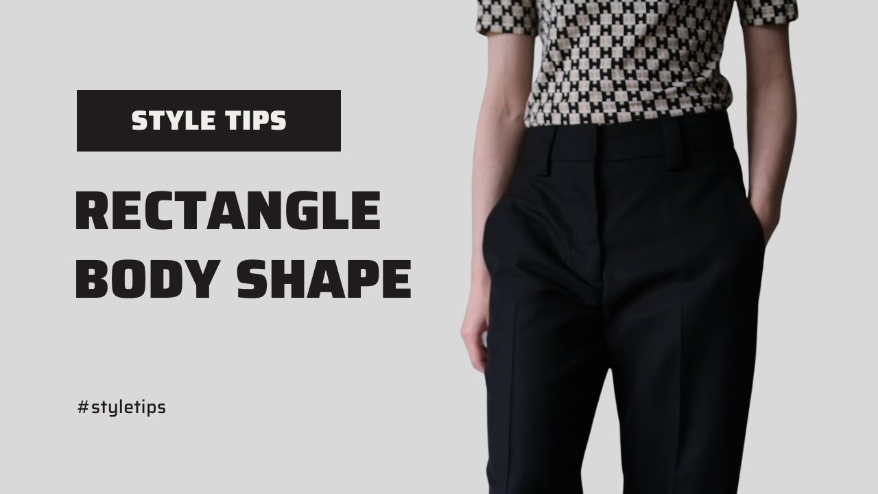 5 Style Tips for a Rectangle Body Shape - YouTube