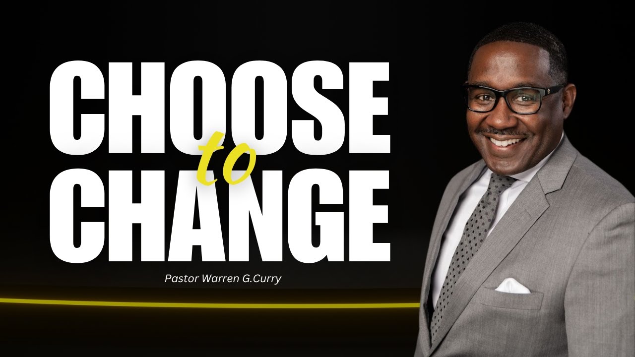 Sermon: Choose To Change - Part 2 | Speaker: Apostle Warren Curry ...