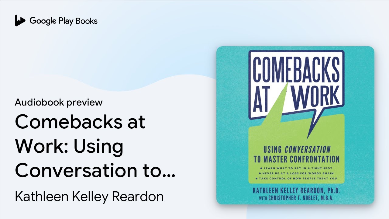 Comebacks at Work: Using Conversation to Master… by Kathleen Kelley ...
