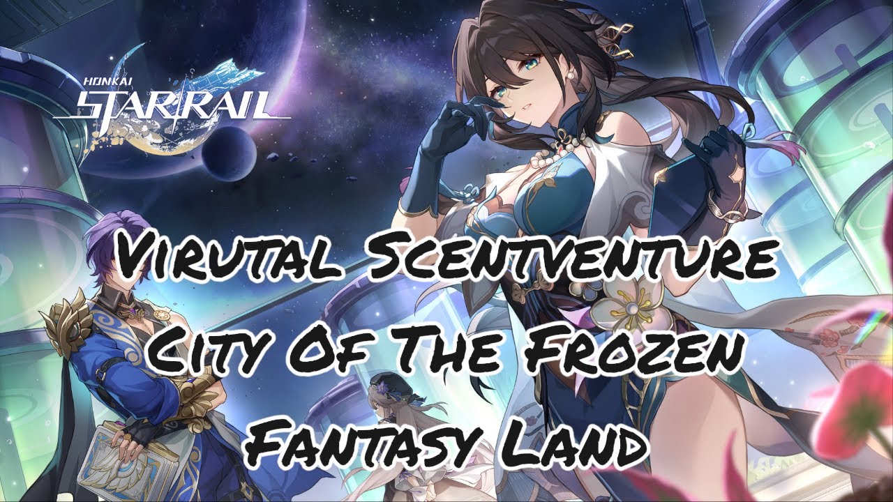 Virtual Scentventure - City of the Frozen Fantasy Land - Honkai Star ...