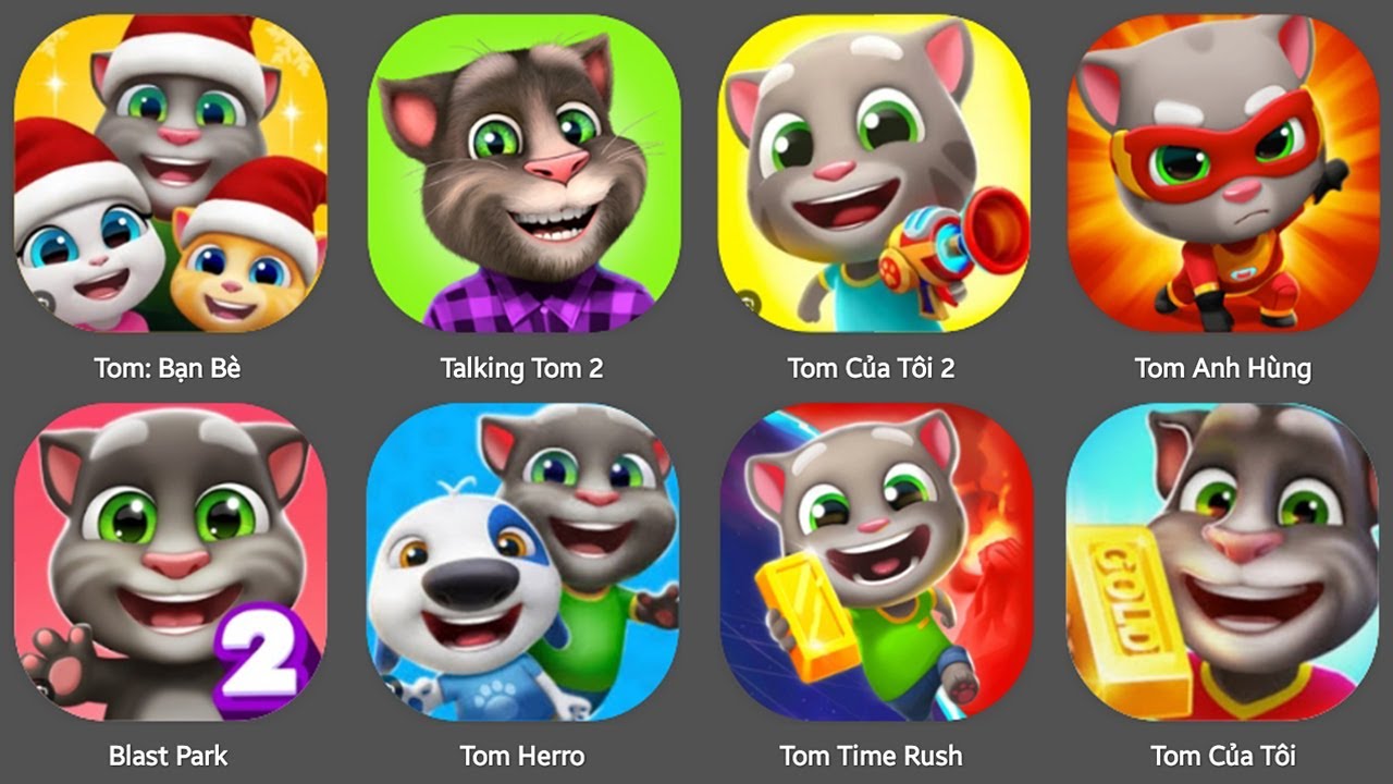 TOM MY FRIEND,TALKING TOM 1+ 2,TOM BLAST PARK,TOM TIME RUSH,TOM HORROR,TOM ANH HUNG,TOM GOLD ...