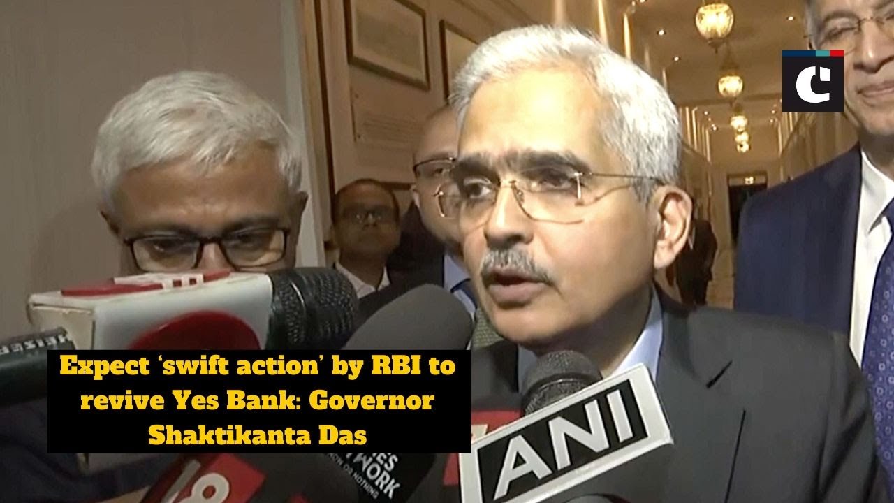 Expect ‘swift action’ by RBI to revive Yes Bank: Governor Shaktikanta ...