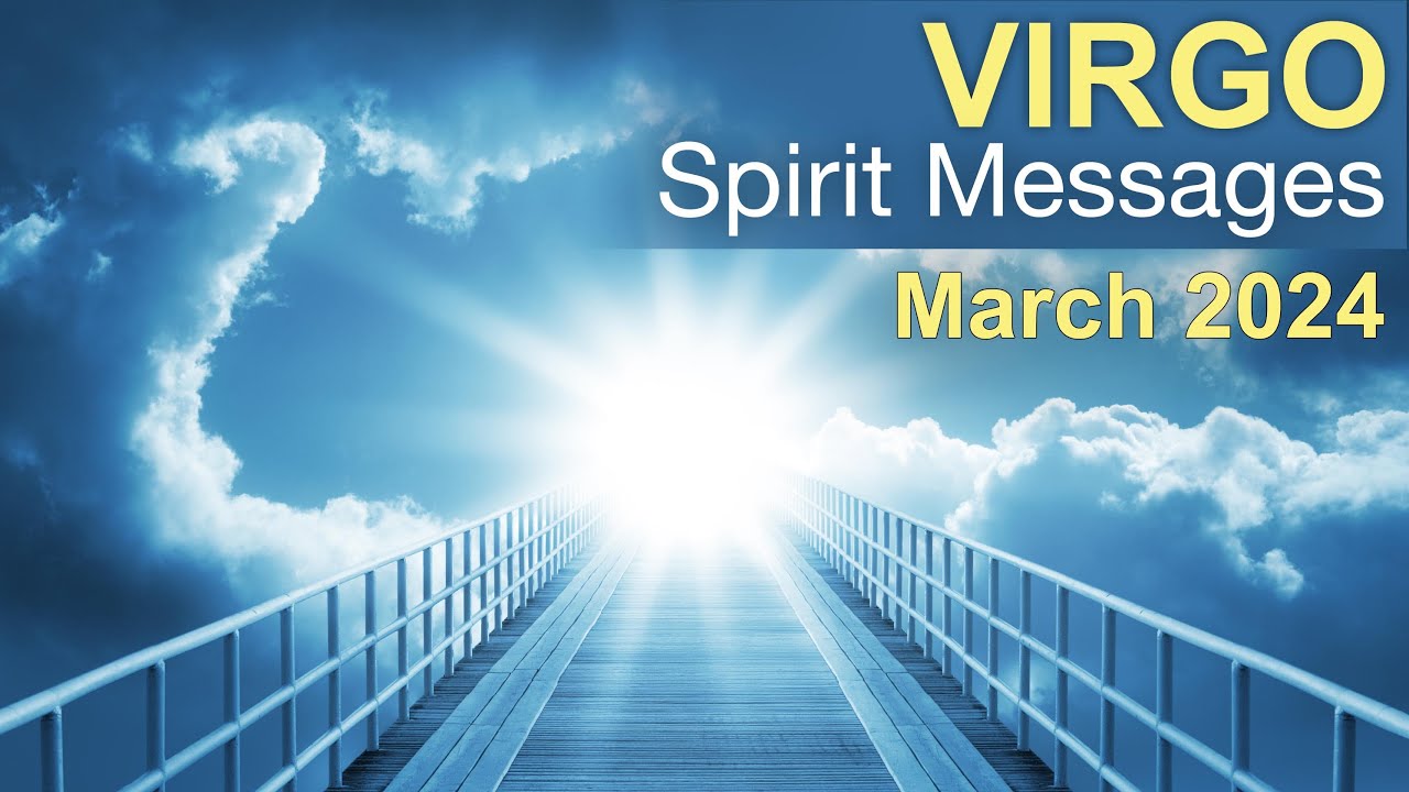 VIRGO SPIRIT MESSAGES "A MESSAGE BRINGS NEW CELEBRATION VIRGO" March ...