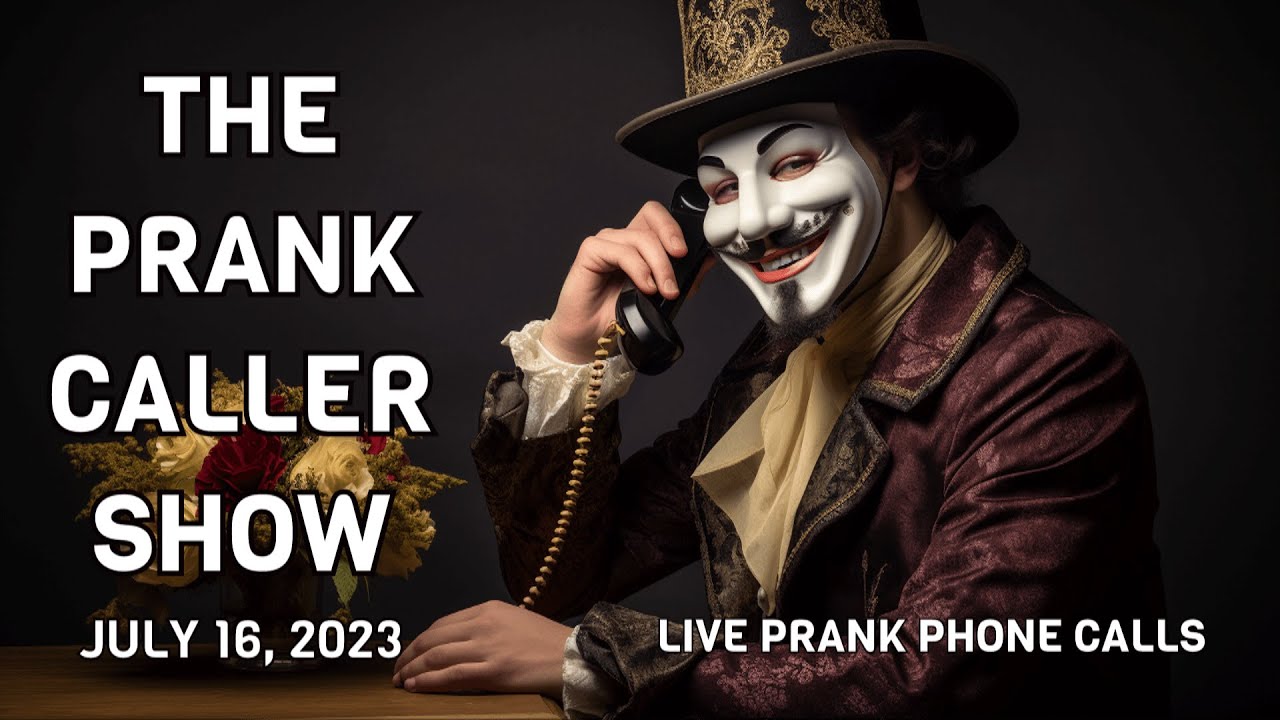 The Prank Caller Show July 16, 2023 LIVE PRANK PHONE CALLS - YouTube