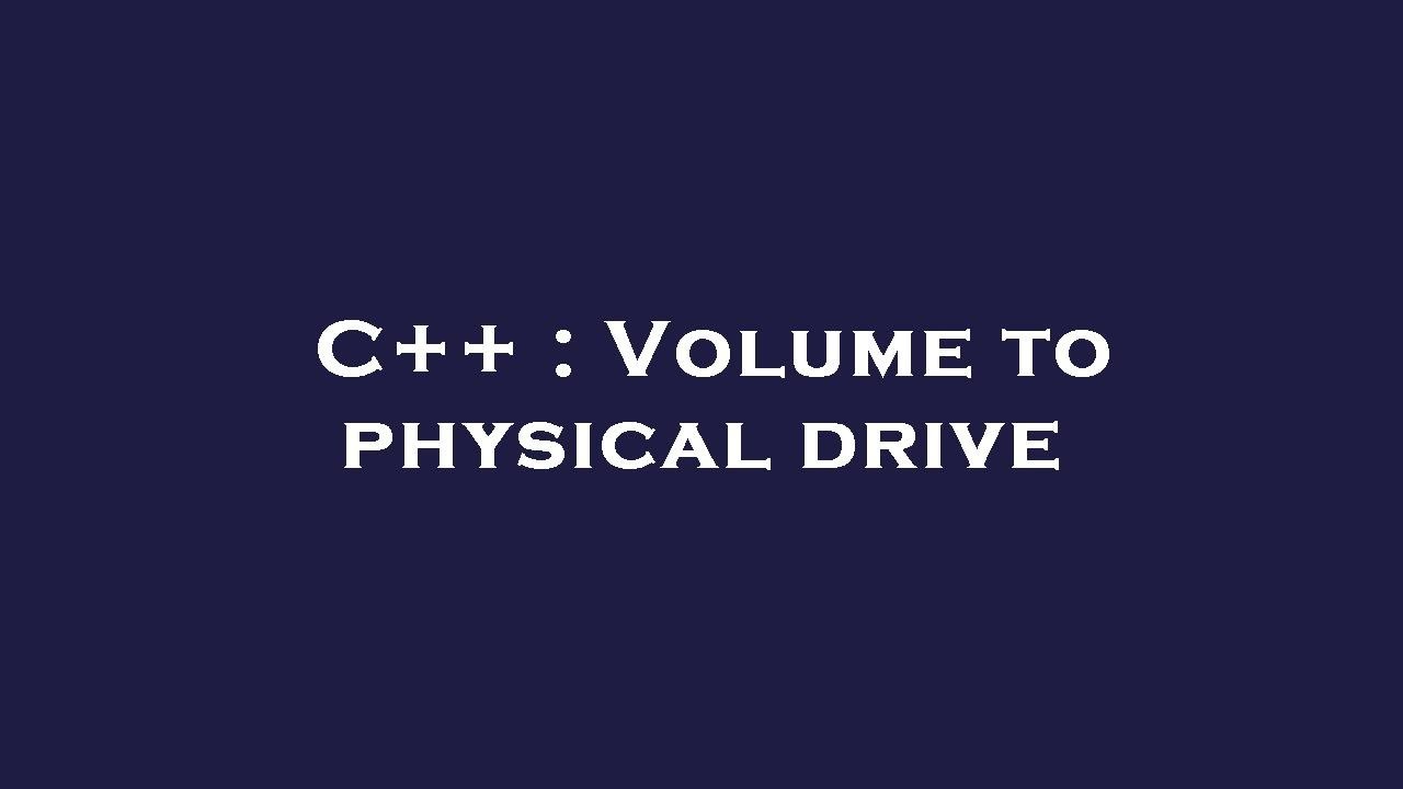 C++ : Volume to physical drive - YouTube