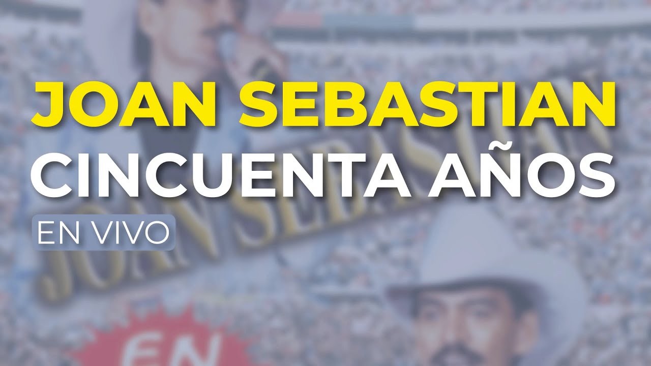 Joan Sebastian - Cincuenta Años (En Vivo) (Audio Oficial) - YouTube