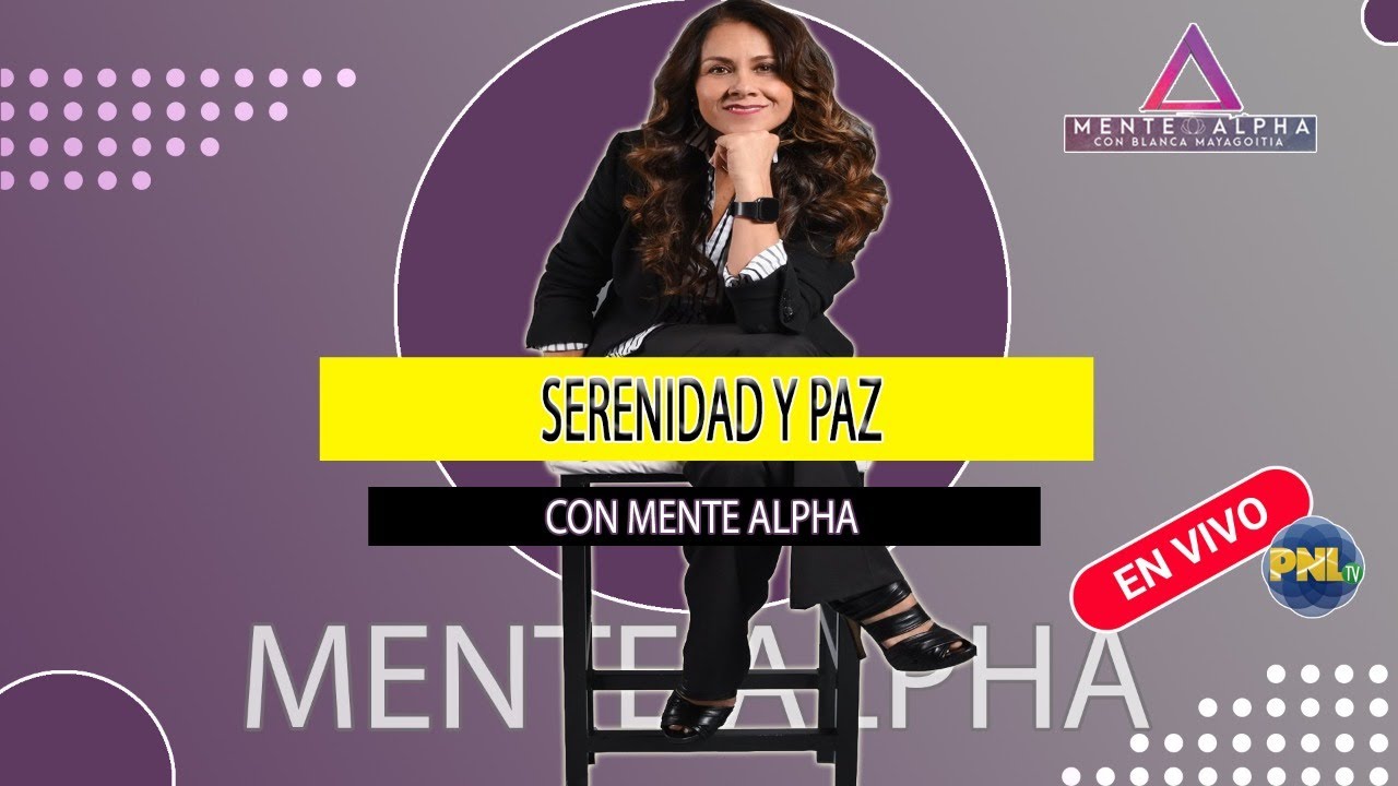Serenidad y Paz con Mente Alpha - Blanca Mayagoitia - YouTube