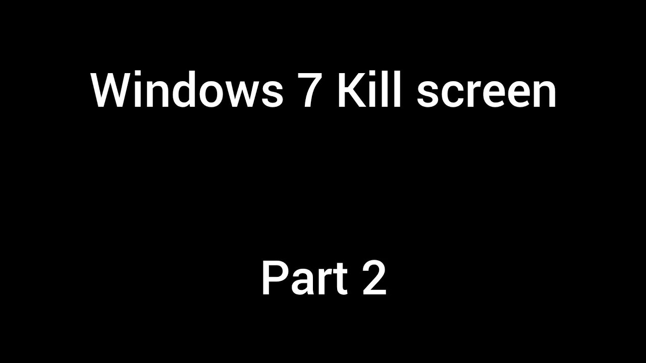 Windows 7 Killscreen (Part 2) - YouTube