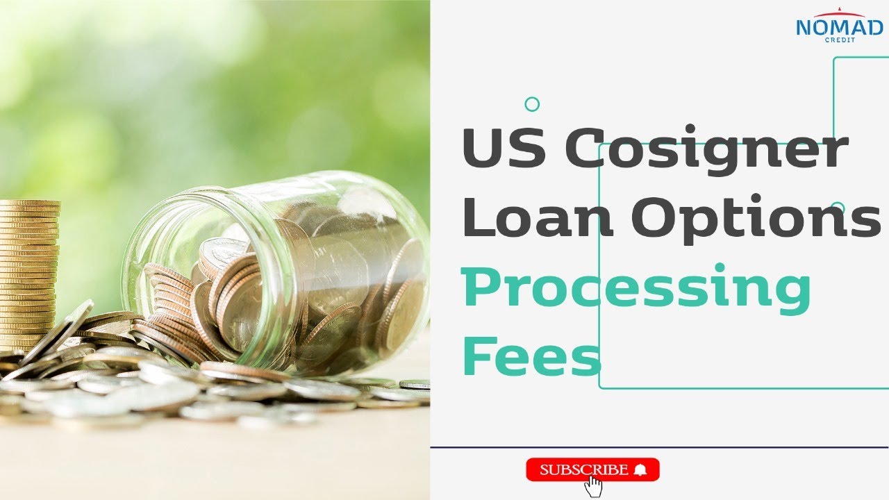 US Cosigner Loan Options Processing Fees - YouTube