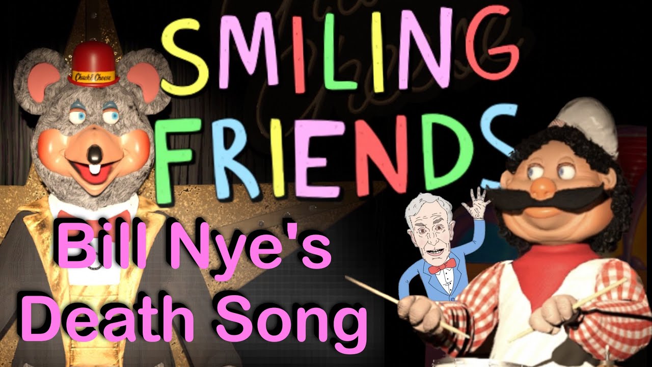 Bill Nye's Death Song - Smiling Friends - RetroMation - Chuck E. Cheese ...