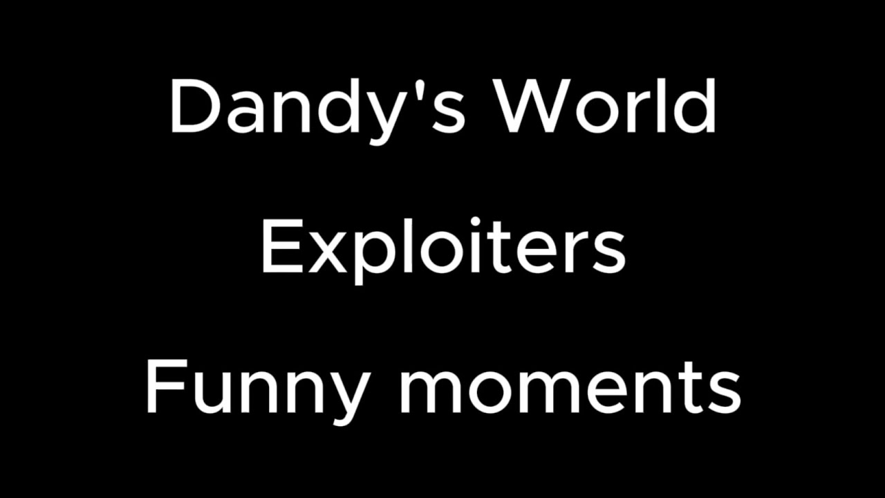 Dandy's world exploiters compilation - YouTube