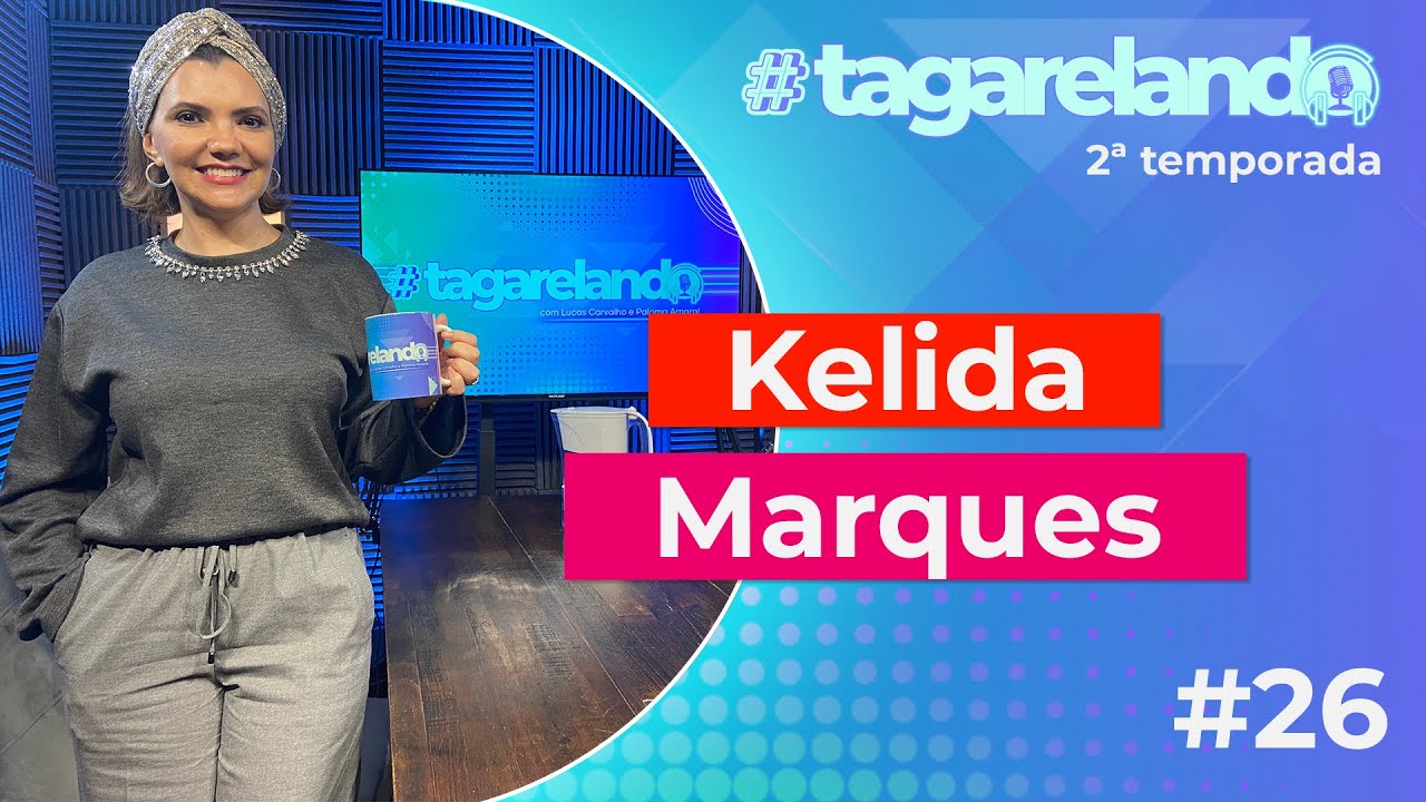 KELIDA MARQUES - TAGARELANDO T2 #26 - YouTube