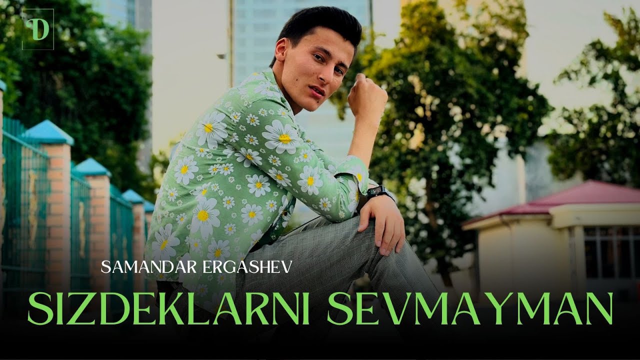 Samandar Ergashev - Sizdeklarni sevmayman - YouTube