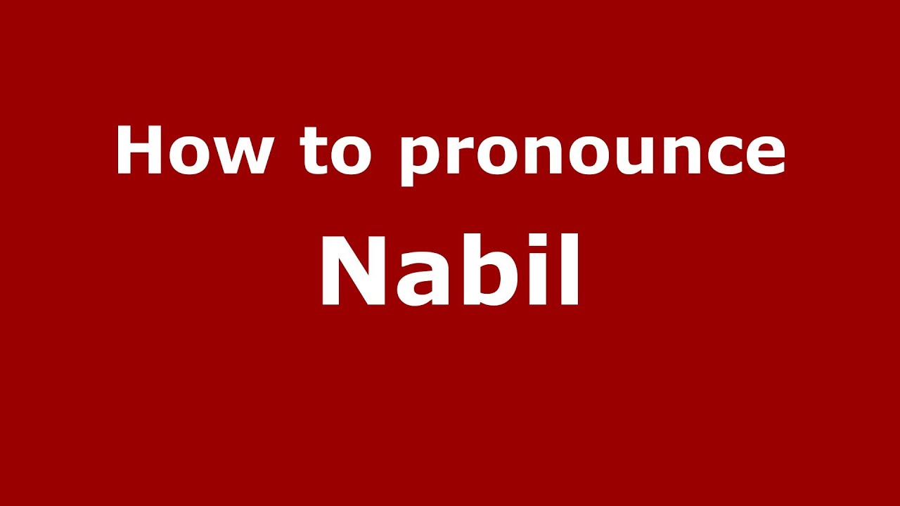 How to pronounce Nabil (Arabic/Morocco) - PronounceNames.com - YouTube