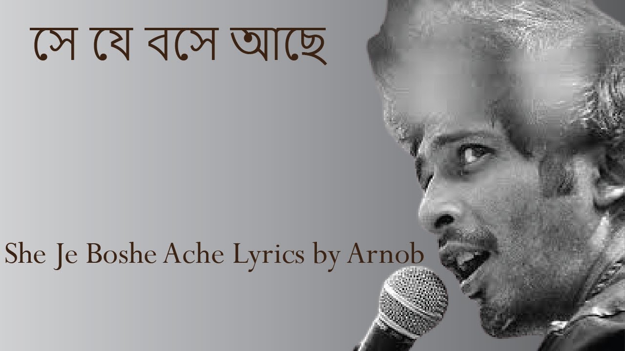 সে যে বসে আছে Se Je Boshe Ache by Arnob Song Lyric - YouTube