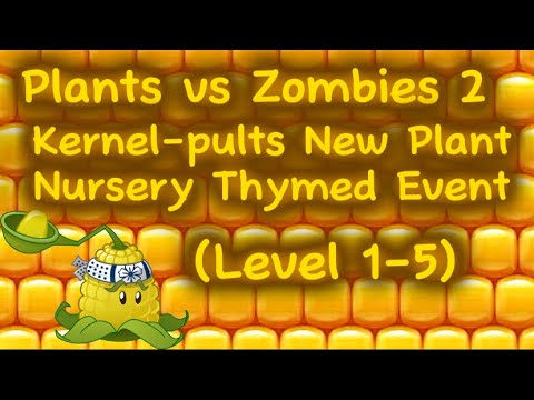 Plants vs Zombies 2–Kernel-pults New Plant Nursery Thymed Event (Level 1-5) - YouTube
