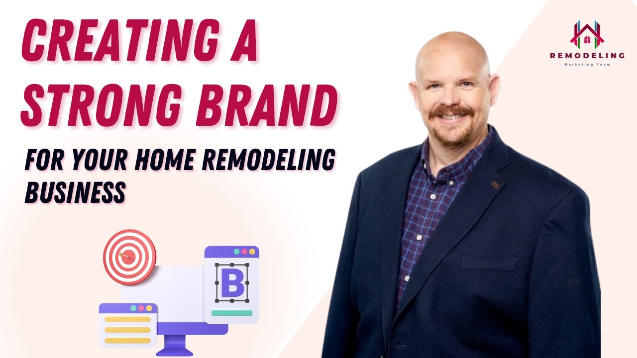 Building a Strong Brand for Your Home Remodeling Company - YouTube