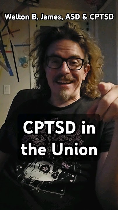 CPTSD in the Union - Walton B. James, ASD & CPTSD - YouTube