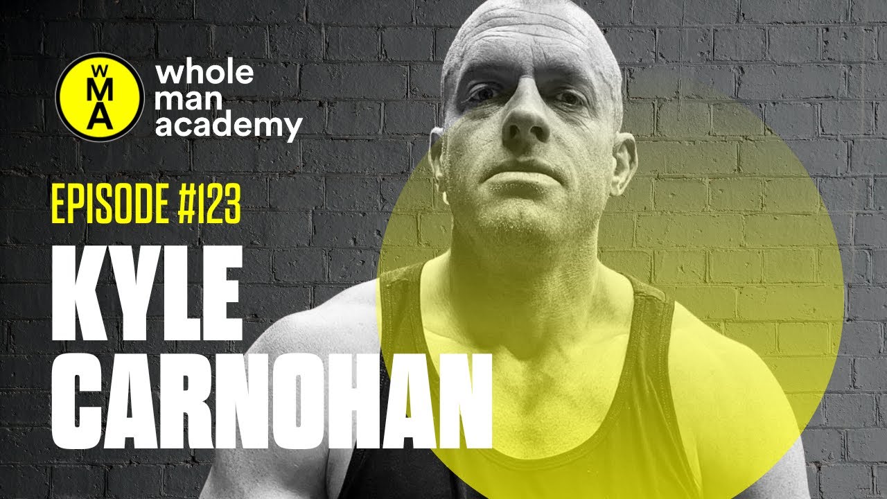 EP123 - BECOME SUPER HUMAN - KYLE CARNOHAN | WHOLE MAN ACADEMY - YouTube