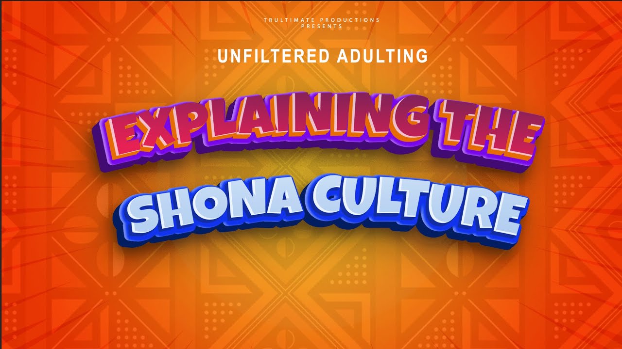 Explaining the Shona Culture /// Unfiltered Adulting S.2 EP2 - YouTube