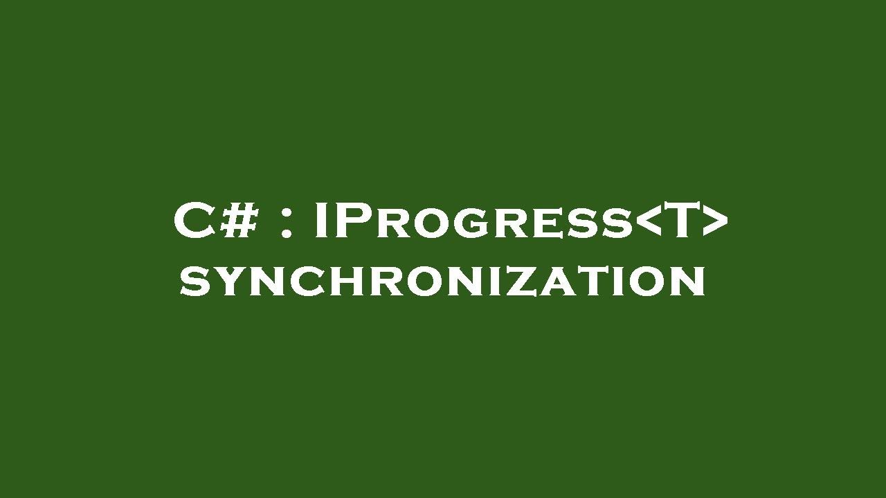 C# : IProgress T synchronization - YouTube