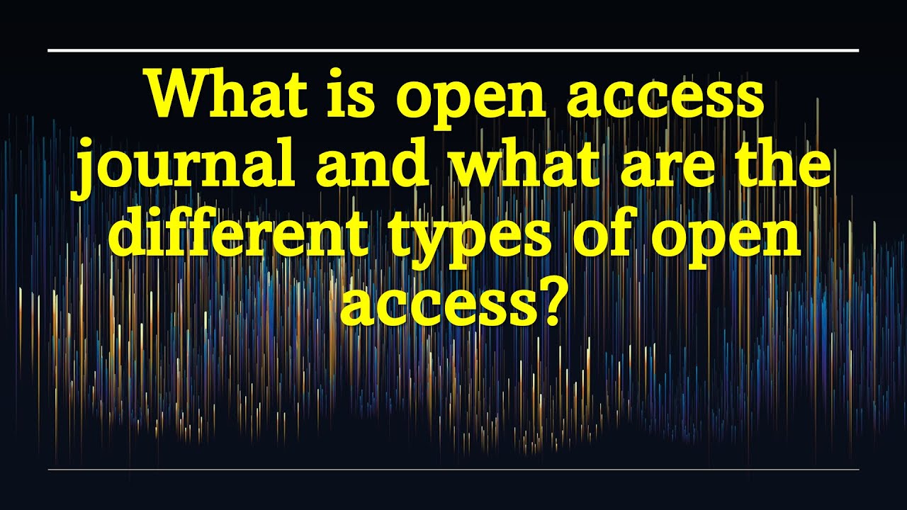 What is an open access journal and what are the different types of open ...